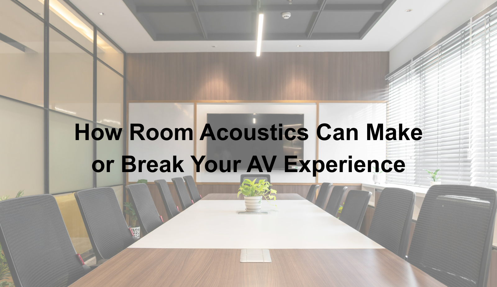 How Room Acoustics Can Make or Break Your AV Experience - Technology ...